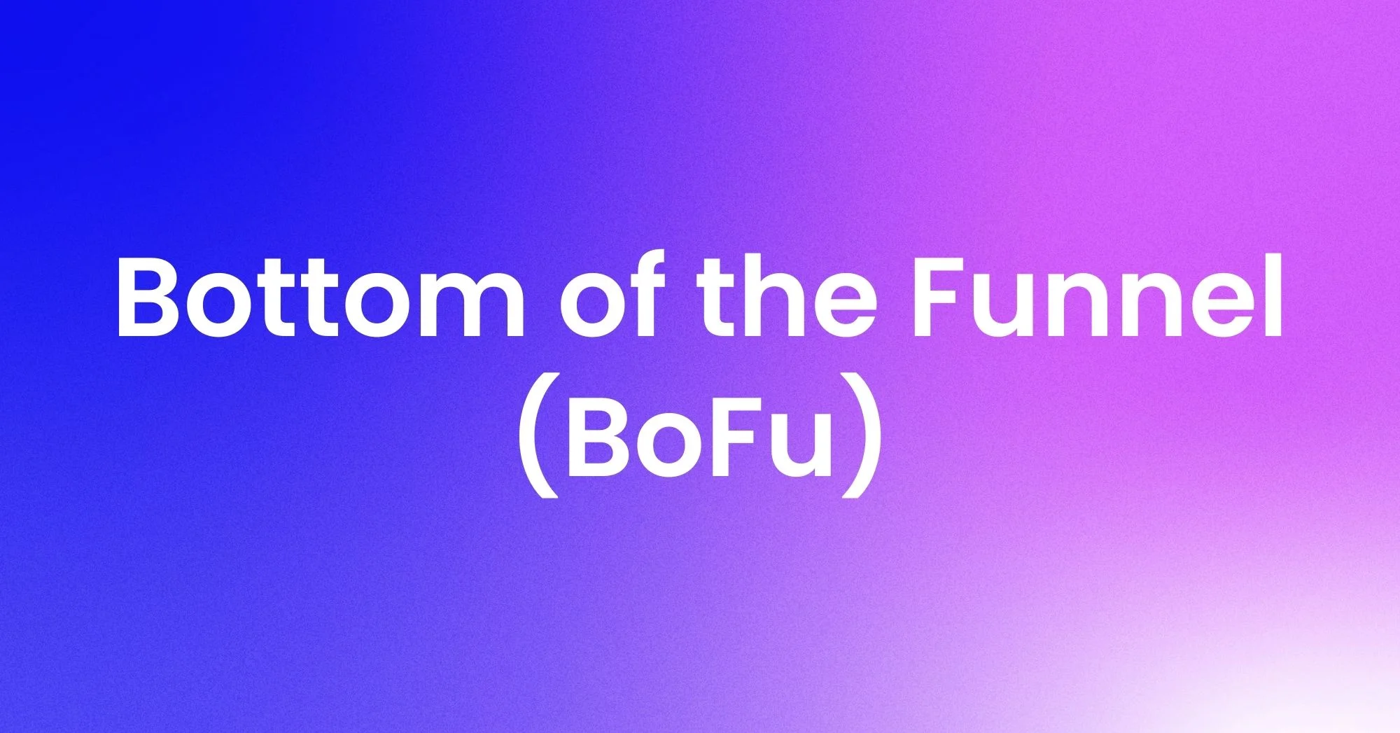 What is Bottom of the Funnel (BoFu)? - Marketing Explained | Samhub.io