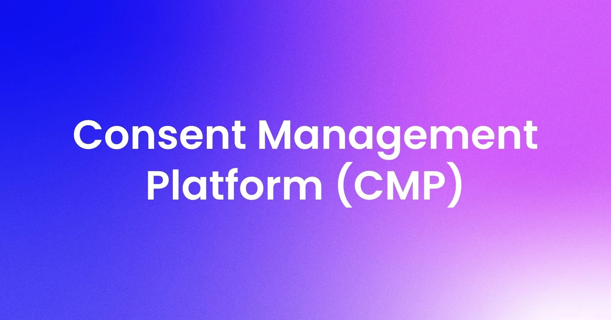 What is a Consent Management Platform (CMP)? - Marketing Explained ...