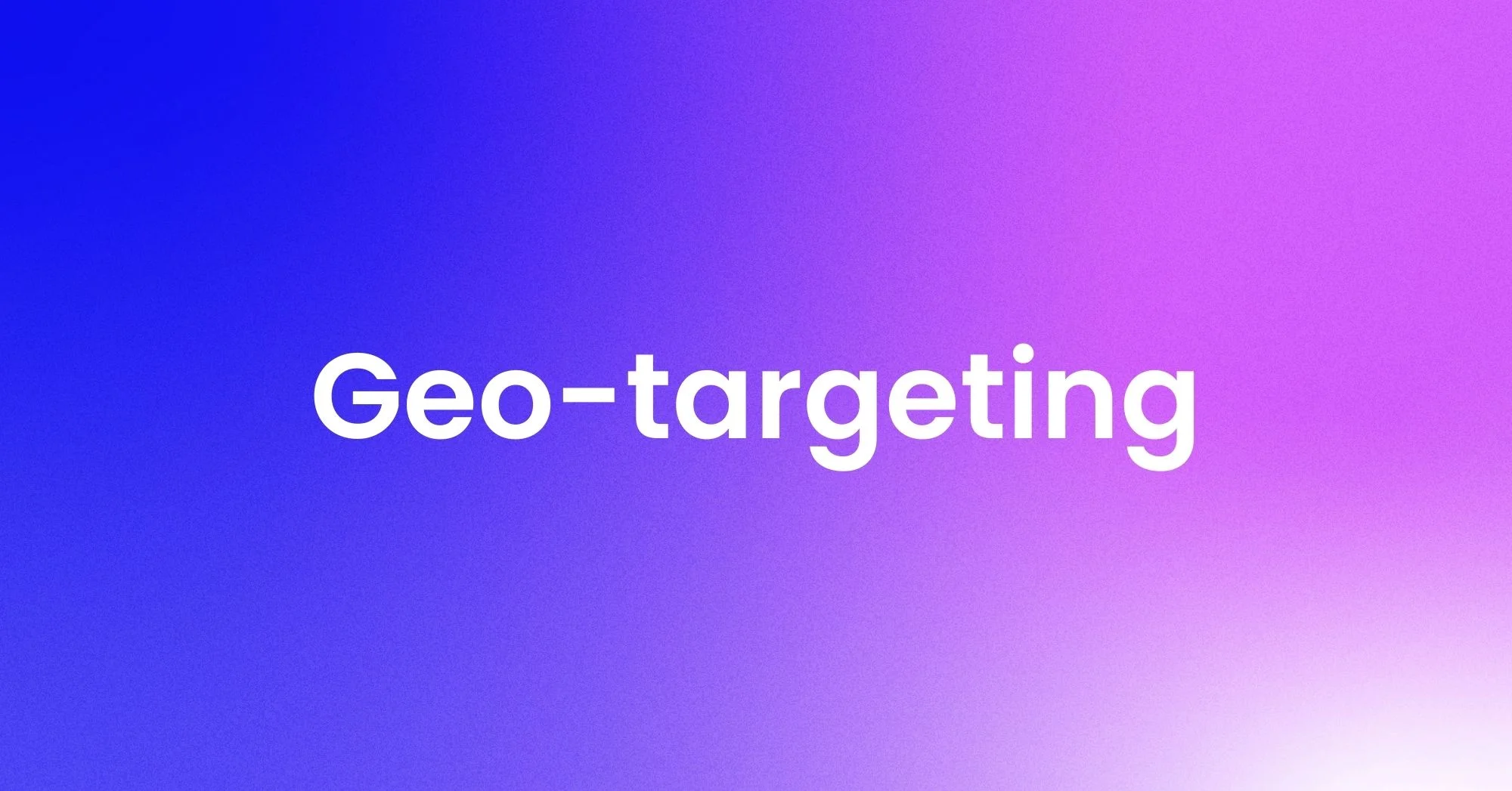 What is Geo-Targeting? - Marketing Explained | Samhub.io