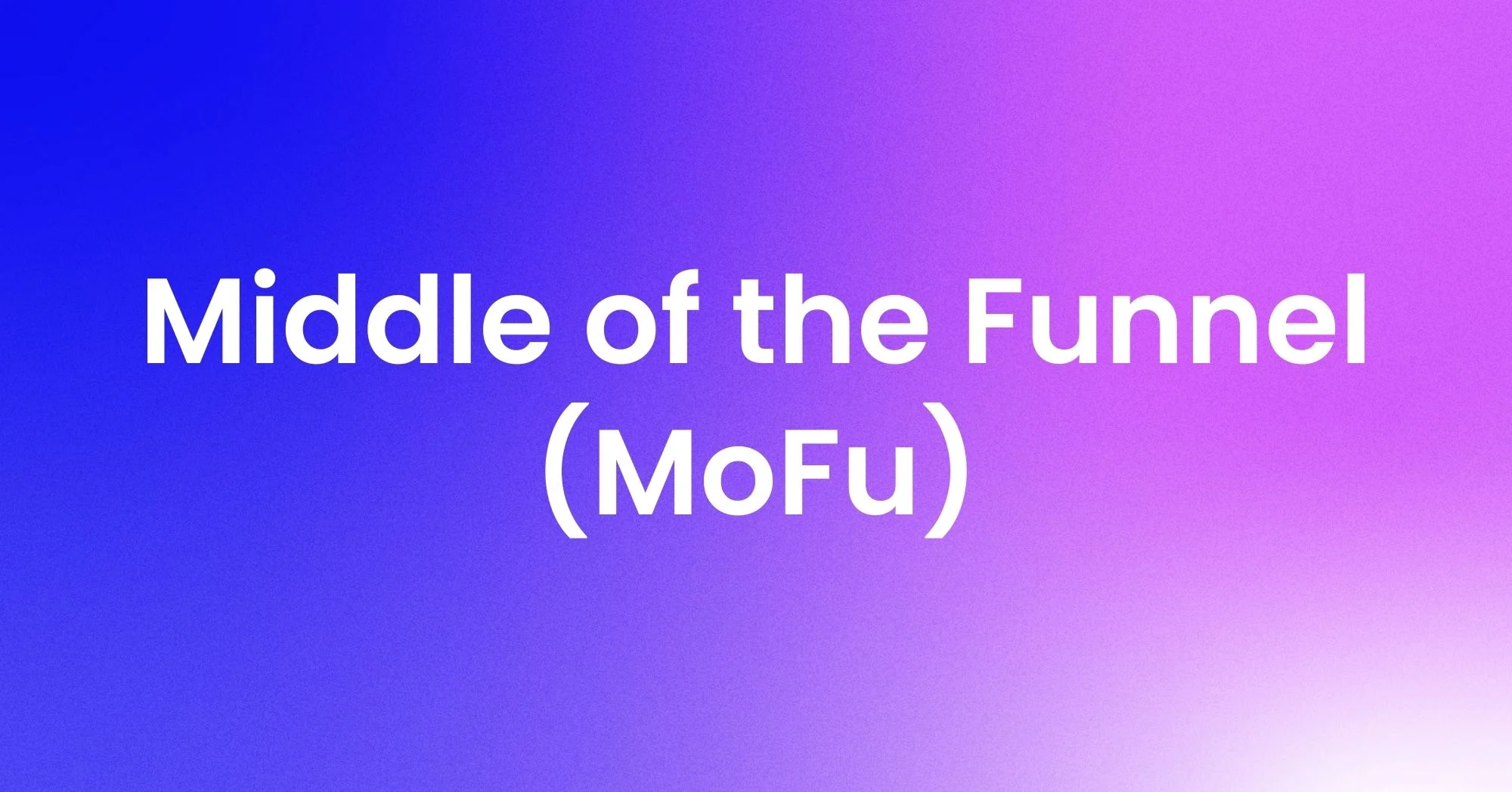 What is Middle of the Funnel (MoFu)? - Marketing Explained | Samhub.io