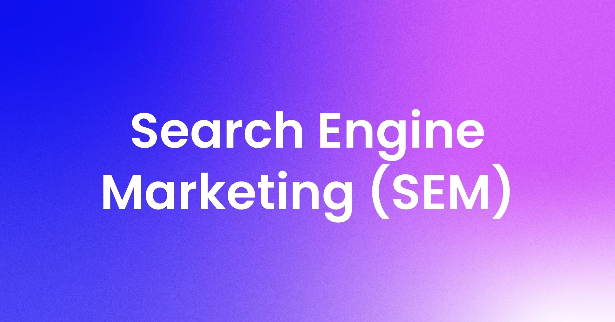 What is Search Engine Marketing (SEM)? - Marketing Explained | Samhub.io