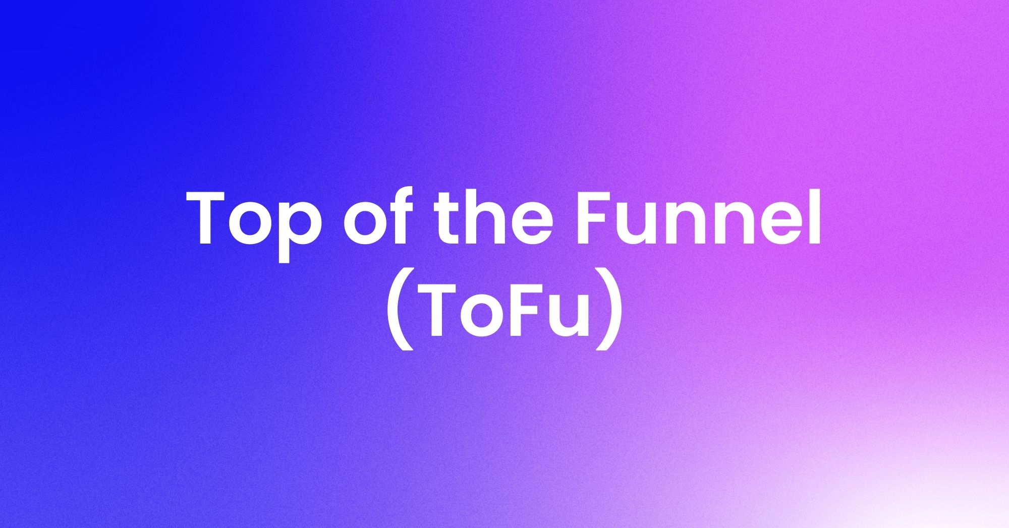 What is Top of the Funnel (ToFu)? - Marketing Explained | Samhub.io