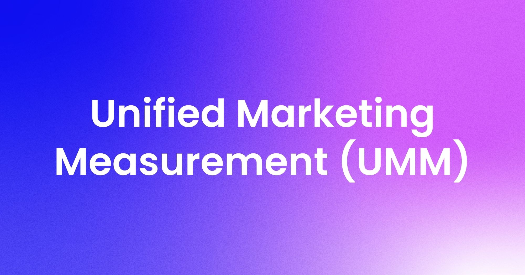 What is Unified Marketing Measurement (UMM)? - Marketing Explained ...